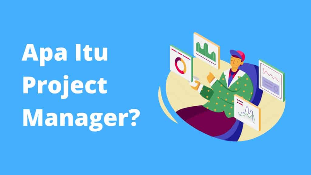 Project Manager: Tugas, Gaji, dan Skill yang Harus Dimiliki