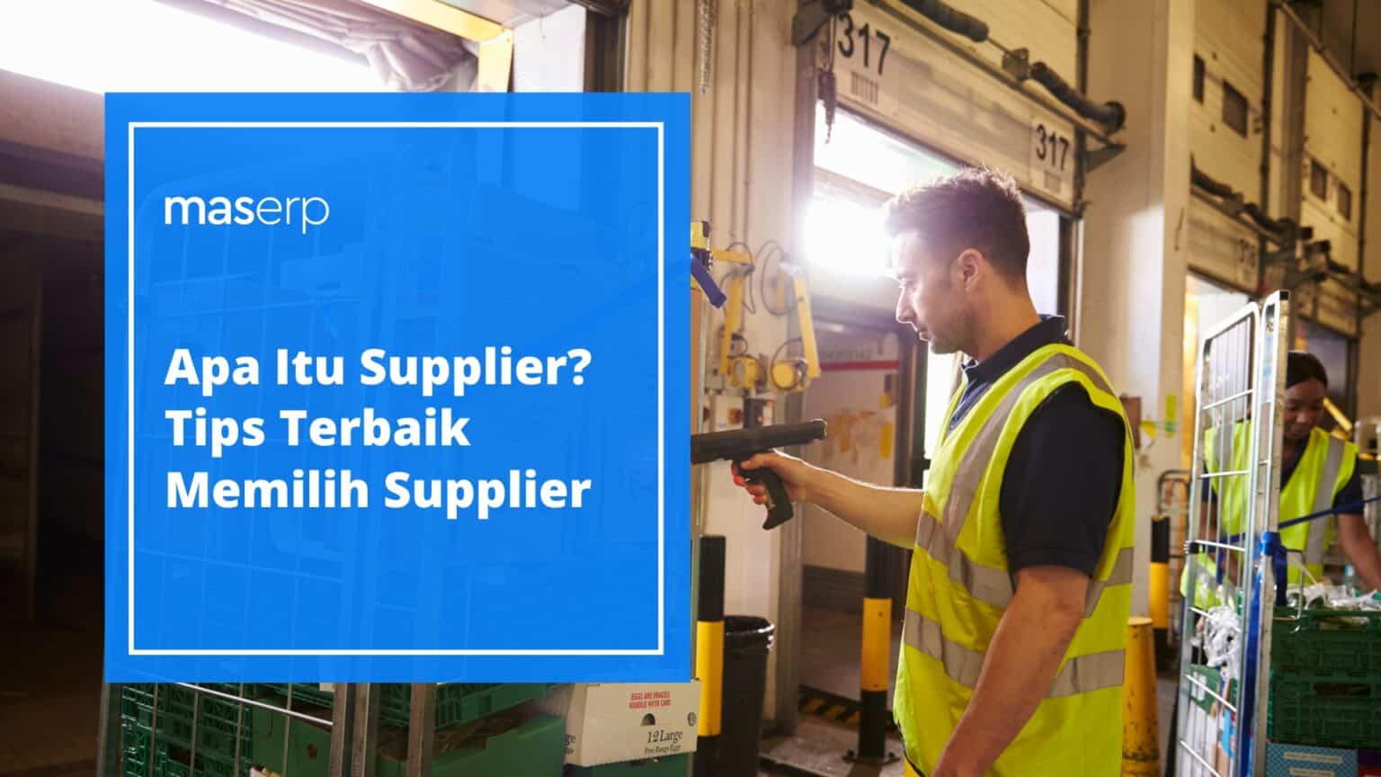 Apa Itu Supplier? Jenis-Jenisnya dan Tips Memilih